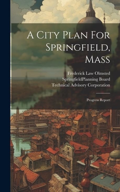A City Plan For Springfield, Mass | Springfield (Mass ) Planning Board ...