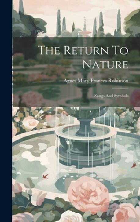 The Return To Nature | Agnes Mary Frances Robinson - 교보문고