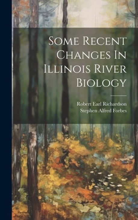 Some Recent Changes In Illinois River Biology | Forbes, Stephen Alfred ...