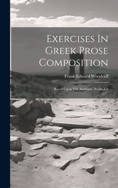 Exercises In Greek Prose Composition | Woodruff, Frank Edward - 교보문고