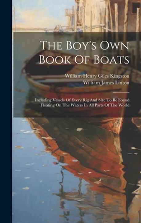 The Boy's Own Book Of Boats | William Henry Giles Kingston - 교보문고