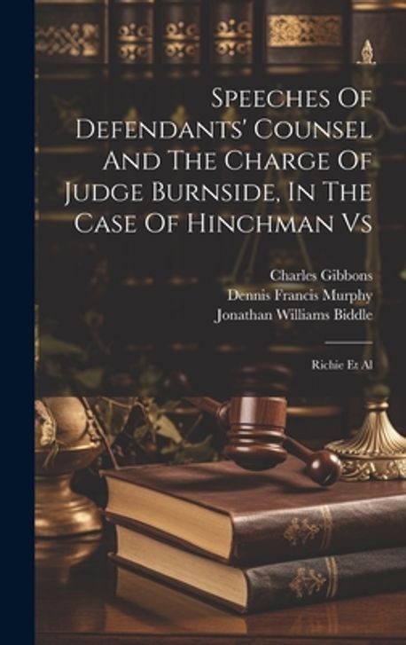 Speeches Of Defendants' Counsel And The Charge Of Judge Burnside, In ...