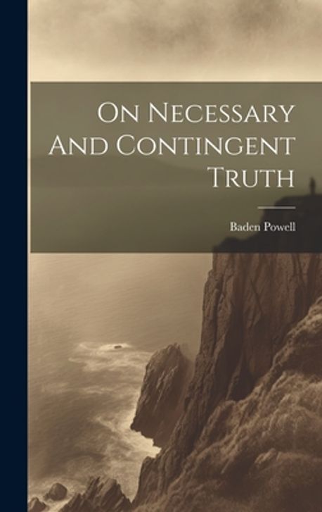 On Necessary And Contingent Truth | Powell, Baden - 교보문고
