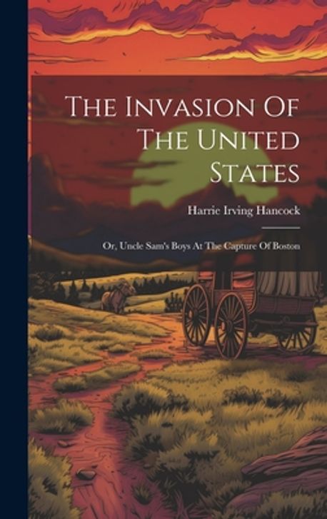 The Invasion Of The United States | Hancock, Harrie Irving - 교보문고