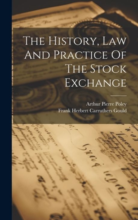 The History, Law And Practice Of The Stock Exchange | Poley, Arthur ...