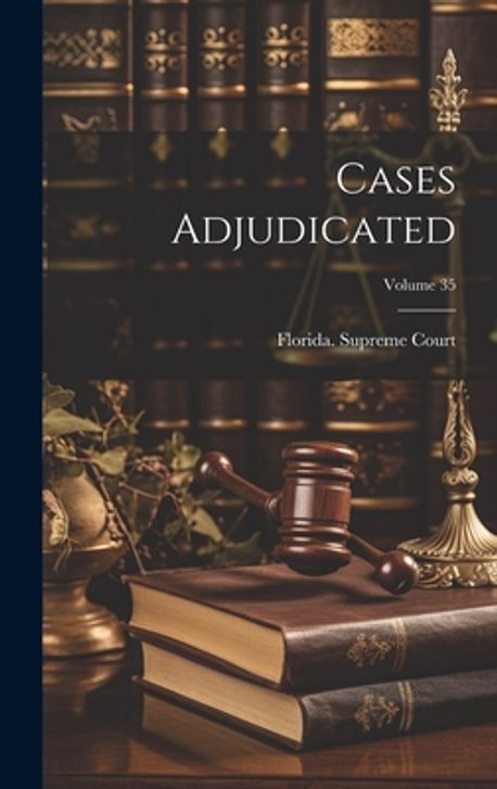 Cases Adjudicated; Volume 35 | Court, Florida Supreme - 교보문고