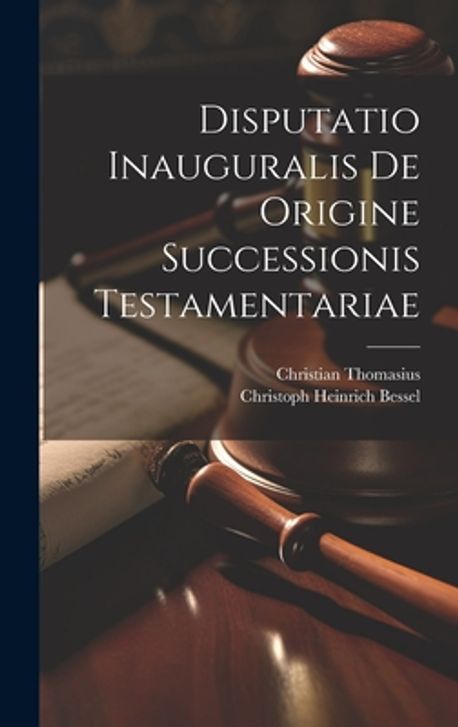 Disputatio Inauguralis De Origine Successionis Testamentariae ...