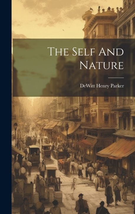 The Self And Nature | Parker, DeWitt Henry 1885-1949 - 교보문고