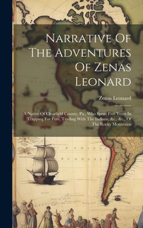 Narrative Of The Adventures Of Zenas Leonard | 1809-1857, Leonard Zenas ...