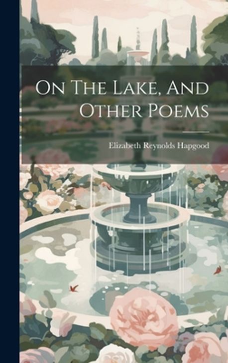 On The Lake, And Other Poems | Reynolds, Hapgood Elizabeth - 교보문고