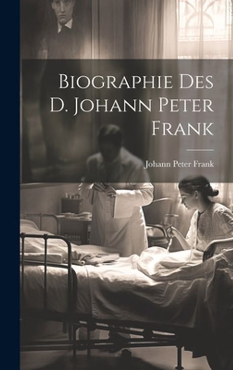 Biographie des D. Johann Peter Frank | Frank, Johann Peter - 교보문고