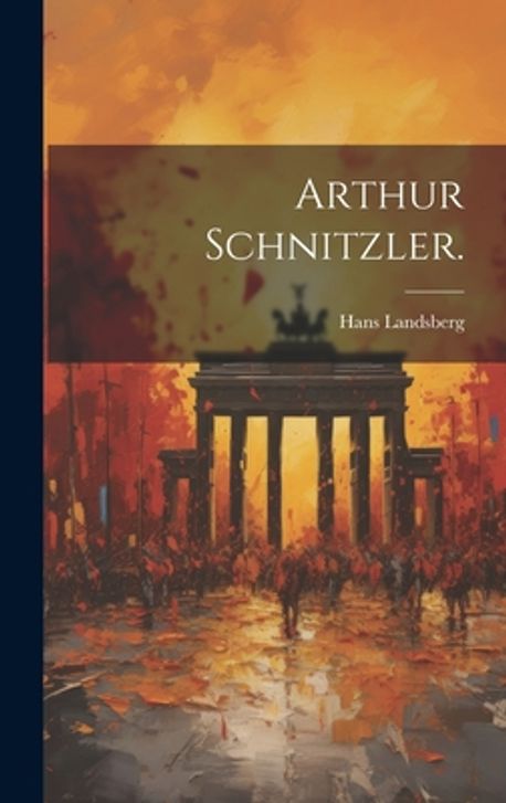 Arthur Schnitzler. | Landsberg, Hans - 교보문고