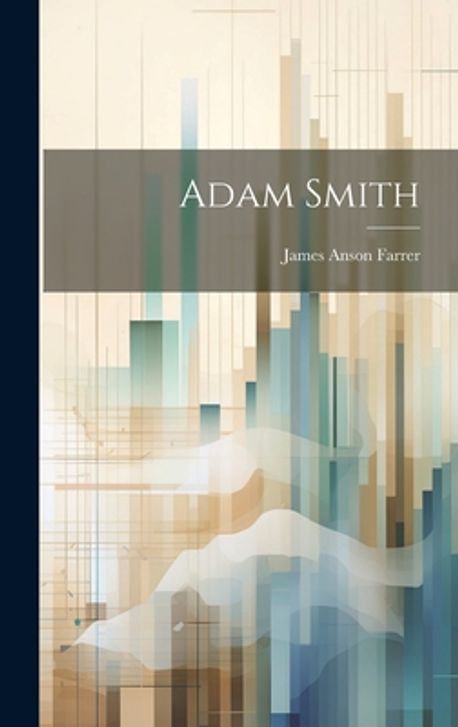 Adam Smith | Farrer, James Anson 1849-1925 - 교보문고