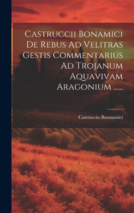 Castruccii Bonamici De Rebus Ad Velitras Gestis Commentarius Ad ...