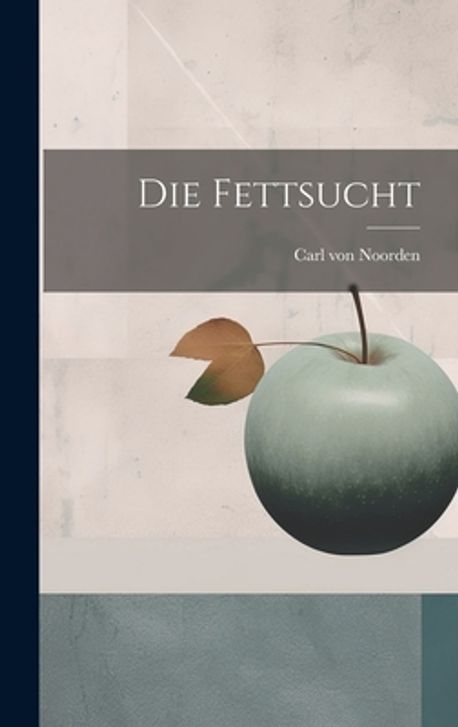 Die Fettsucht | Noorden, Carl Von 1858-1944 - 교보문고