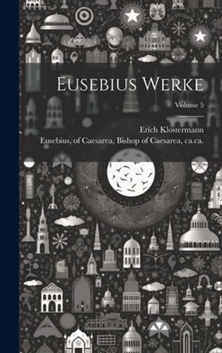 Eusebius Werke; Volume 5 | Eusebius, Of Caesarea Bishop of Caes - 교보문고