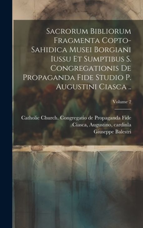 Sacrorum Bibliorum Fragmenta Copto-sahidica Musei Borgiani Iussu et ...