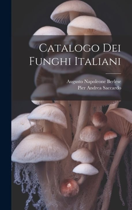 Catalogo Dei Funghi Italiani | Saccardo, Pier Andrea - 교보문고