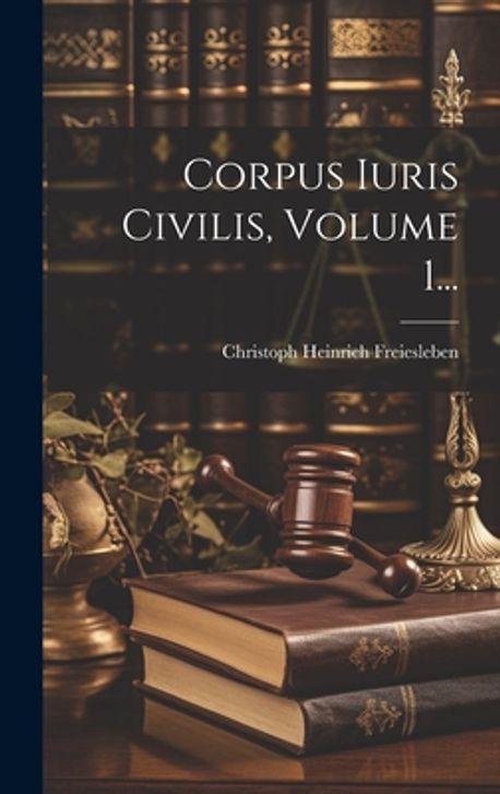 Corpus Iuris Civilis, Volume 1... | Freiesleben, Christoph Heinrich - 교보문고