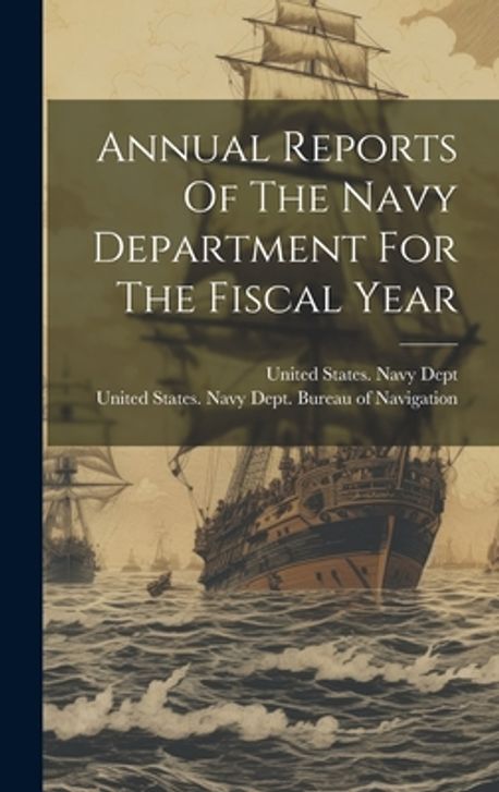 Annual Reports Of The Navy Department For The Fiscal Year | United ...