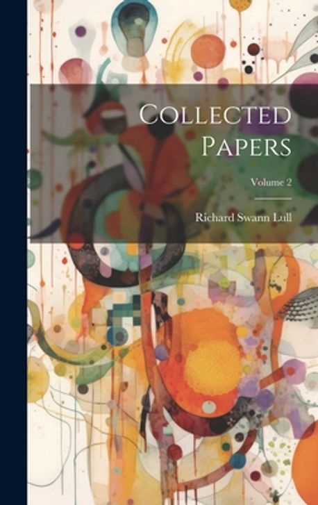 Collected Papers; Volume 2 | Lull, Richard Swann - 교보문고