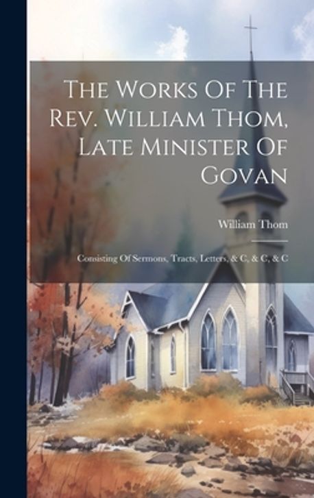 The Works Of The Rev. William Thom, Late Minister Of Govan | 1710-1790 ...