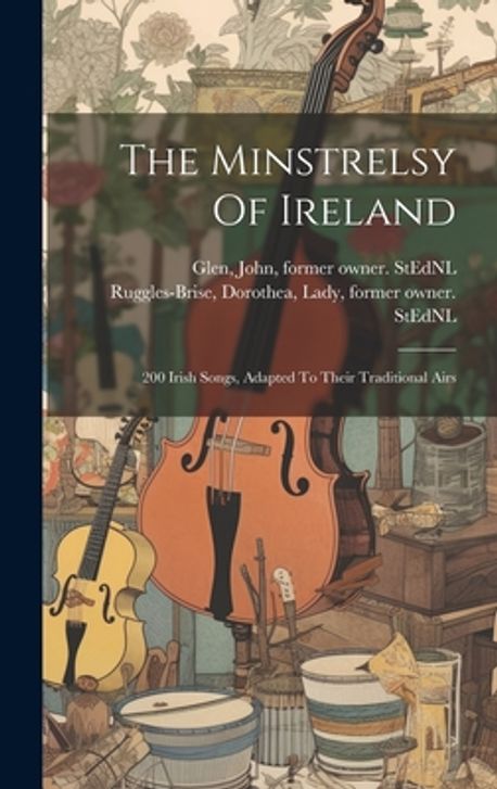 The Minstrelsy Of Ireland | Ruggles-Brise, Dorothea Lady - 교보문고