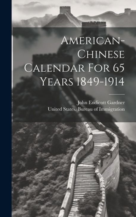 American-chinese Calendar For 65 Years 1849-1914 | Gardner, John ...