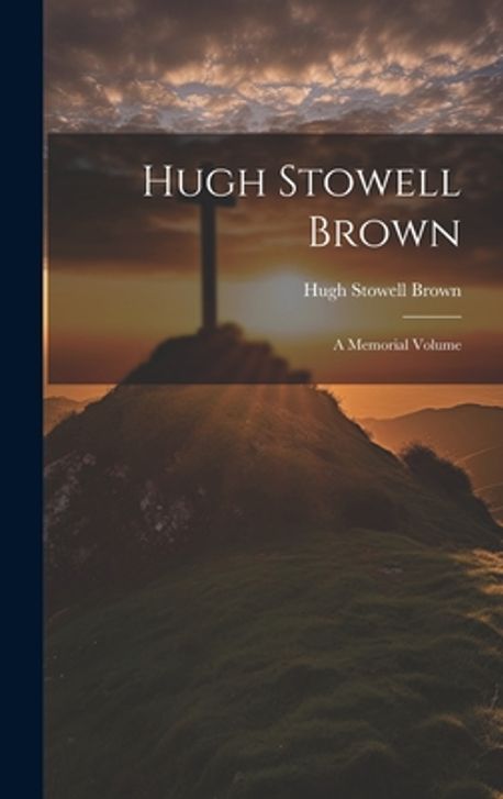 Hugh Stowell Brown | Brown, Hugh Stowell - 교보문고