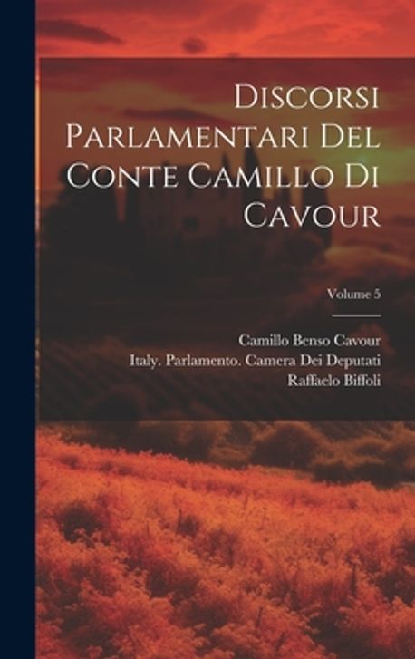 Discorsi Parlamentari Del Conte Camillo Di Cavour; Volume 5 | Cavour ...