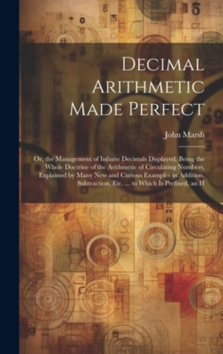 Decimal Arithmetic Made Perfect | Marsh, John - 교보문고