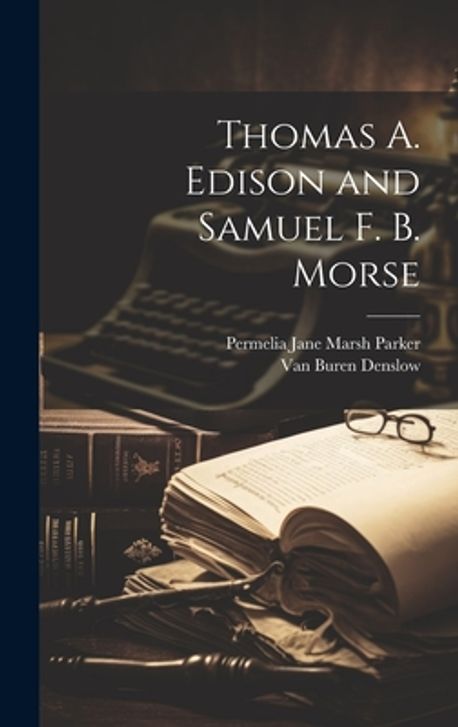 Thomas A. Edison and Samuel F. B. Morse | Denslow, Van Buren - 교보문고