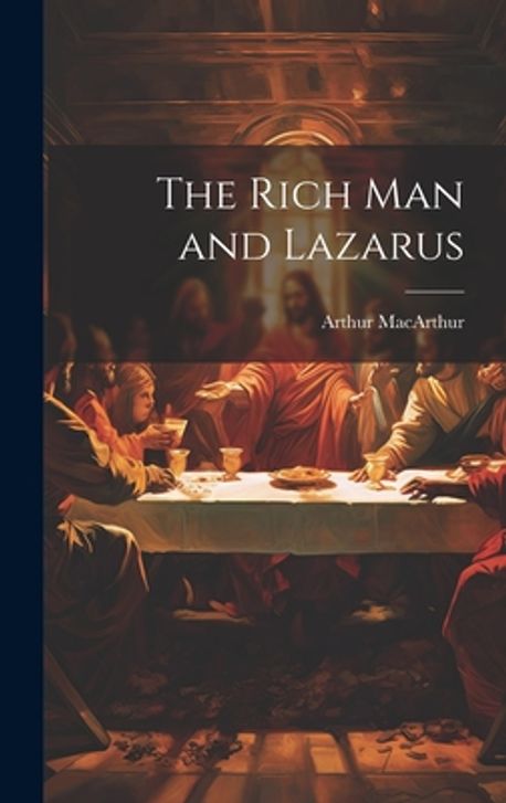 The Rich Man and Lazarus | MacArthur, Arthur - 교보문고