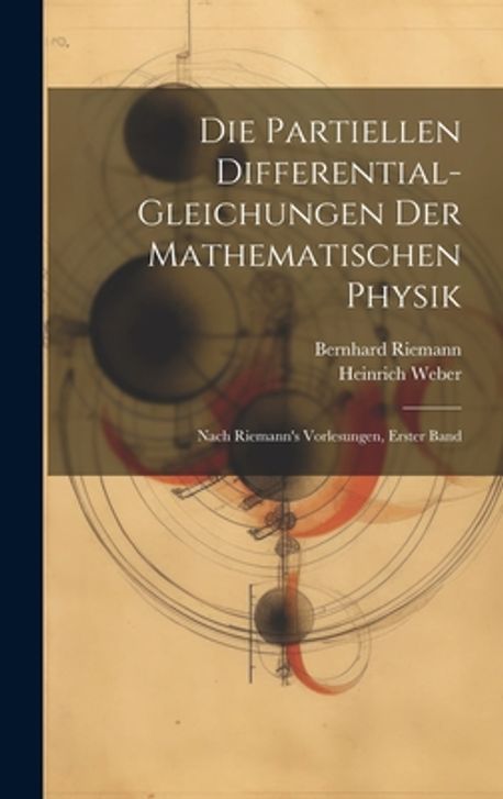 Die Partiellen Differential-Gleichungen Der Mathematischen Physik | Weber, Heinrich - 교보문고