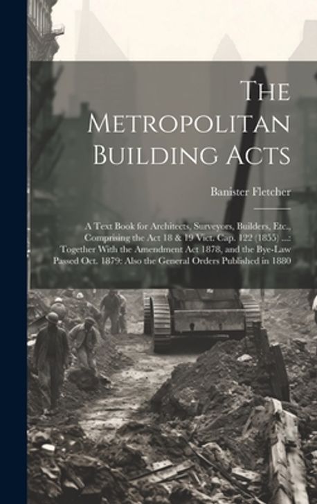 The Metropolitan Building Acts | Fletcher, Banister - 교보문고