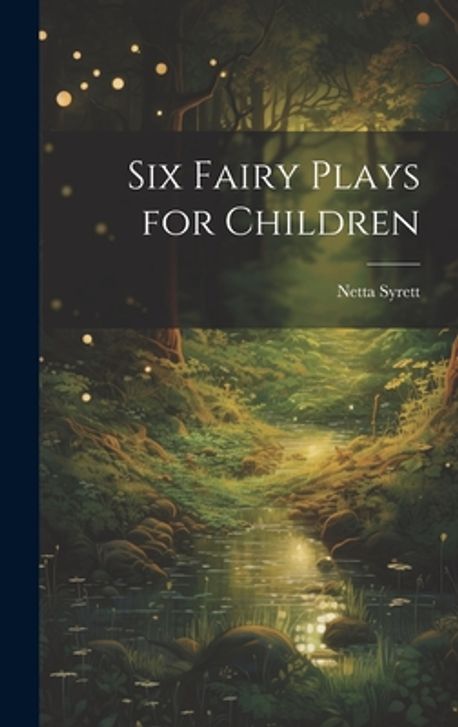 Six Fairy Plays for Children | Netta Syrett - 교보문고