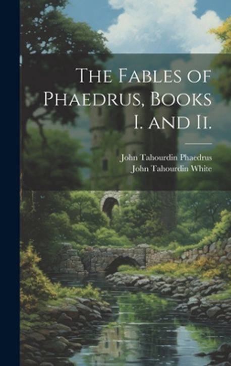 The Fables of Phaedrus, Books I. and Ii. | White, John Tahourdin - 교보문고