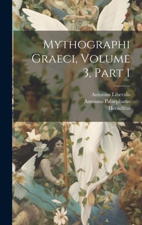 Mythographi Graeci, Volume 3, part 1 | Heraclitus - 교보문고