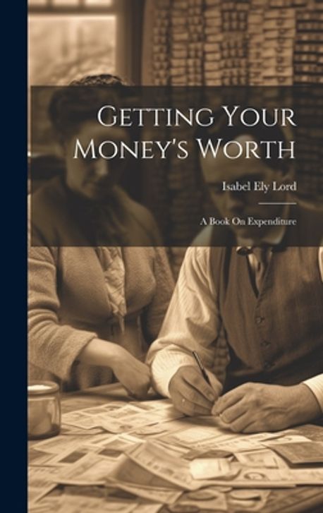 Getting Your Money's Worth | Lord, Isabel Ely - 교보문고