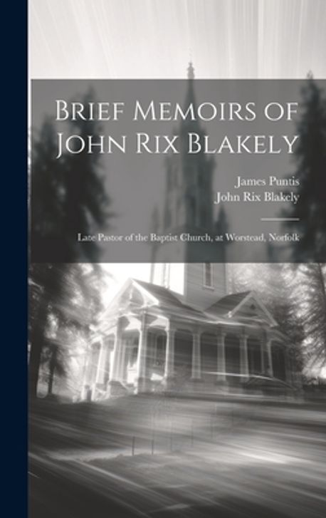 Brief Memoirs of John Rix Blakely | Puntis, James - 교보문고