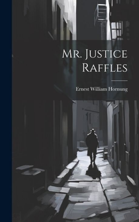 Mr. Justice Raffles | Hornung, Ernest William - 교보문고