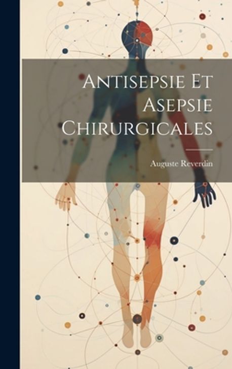 Antisepsie Et Asepsie Chirurgicales | Reverdin, Auguste - 교보문고