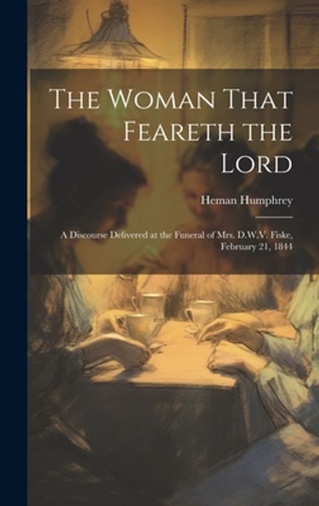 The Woman That Feareth the Lord | Humphrey, Heman - 교보문고