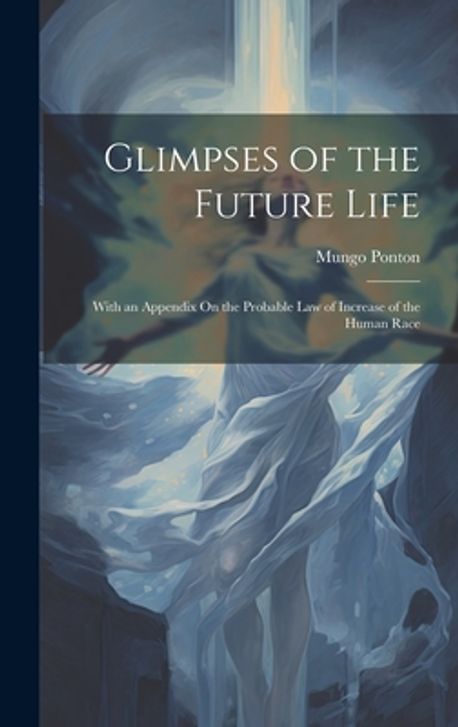 Glimpses of the Future Life | Ponton, Mungo - 교보문고