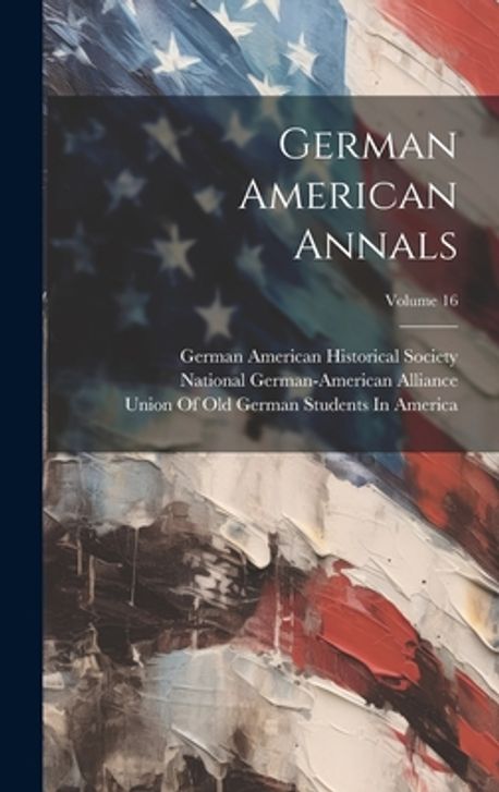 German American Annals; Volume 16 | German American Historical Society ...