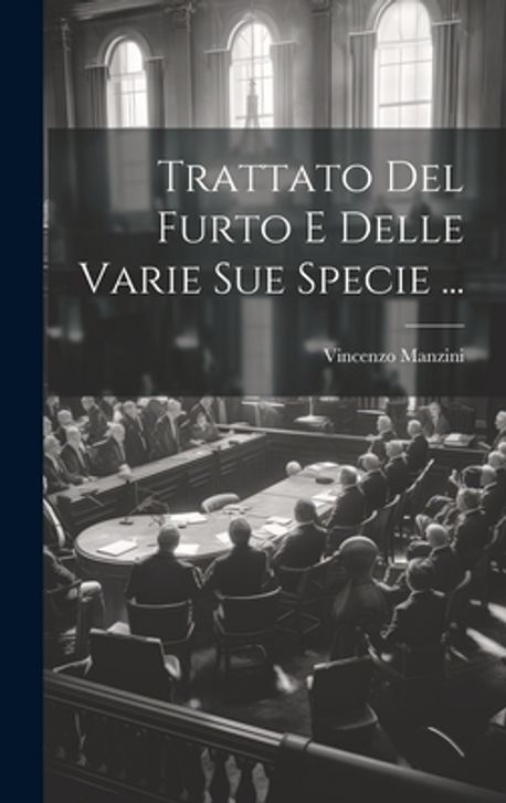 Trattato Del Furto E Delle Varie Sue Specie ... | Manzini, Vincenzo - 교보문고
