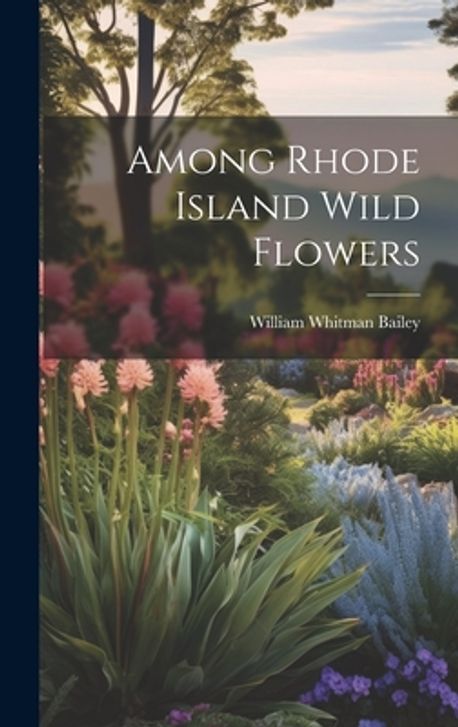 Among Rhode Island Wild Flowers | Bailey, William Whitman - 교보문고