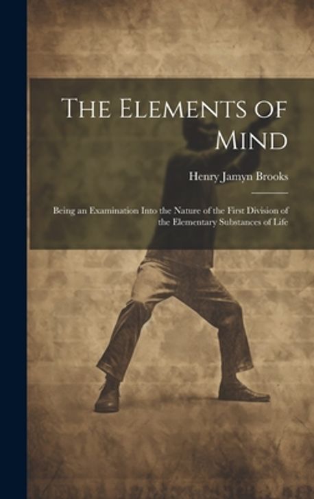 The Elements of Mind | Brooks, Henry Jamyn - 교보문고