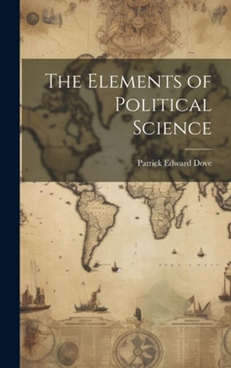 The Elements of Political Science | Dove, Patrick Edward - 교보문고