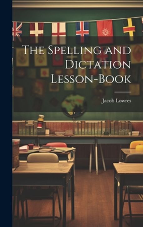 The Spelling and Dictation Lesson-Book | Lowres, Jacob - 교보문고